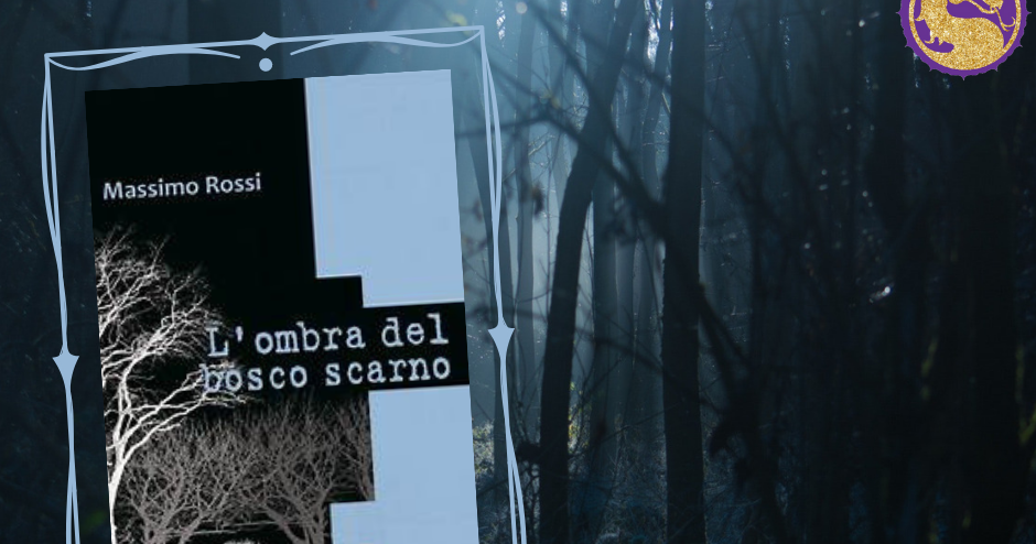 Del furore di aver libri: Massimo Rossi – L’ombra del bosco scarno