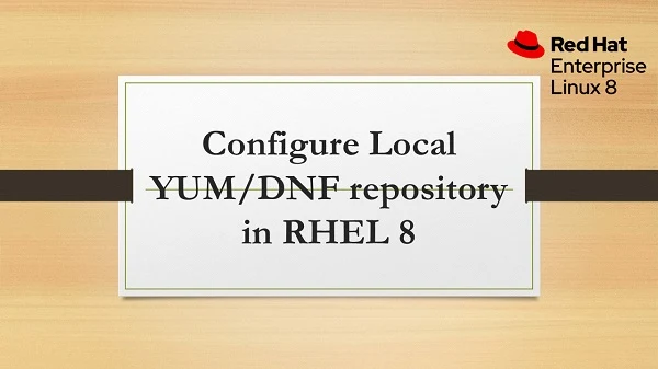 How to Configure Local Yum repository in RHEL 8 How to Configure Local Yum repository in RHEL 8