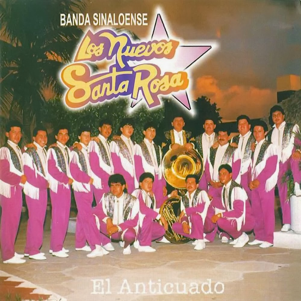 Mi Pasión La Música De Banda: Banda Los Nuevos Santa Rosa - El Anticuado