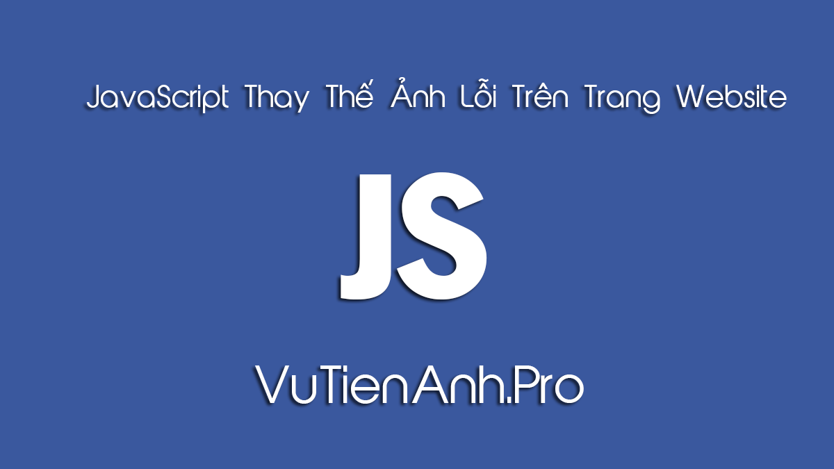 JavaScript Thay Thế Ảnh Lỗi Trang Wedsite - ( dành cho diễn đàn và ...