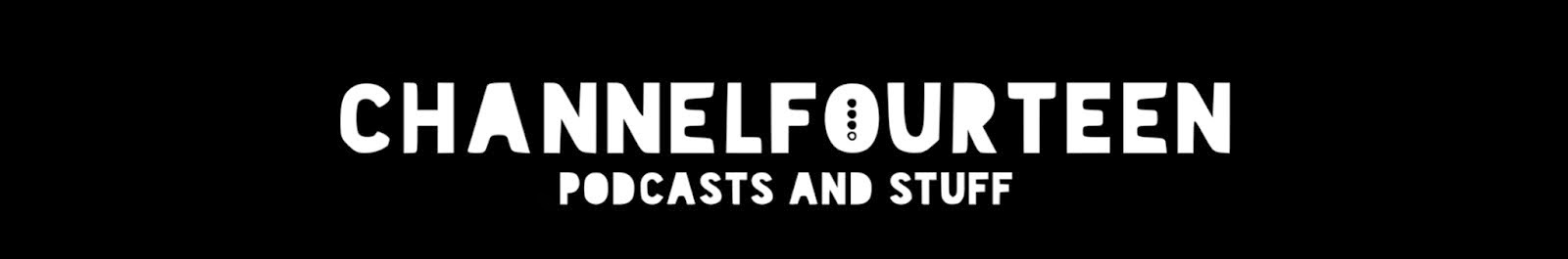 Channel Fourteen | Podcasts and Stuff