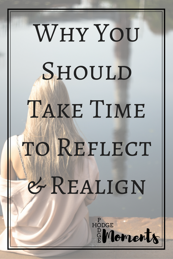 Why You Should Take Time to Reflect & Realign | Hodge Podge Moments