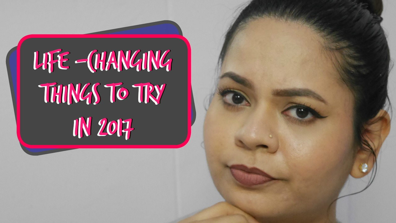 Life Changing Things to Try in 2017 | THELEIAV | TheLeiaV