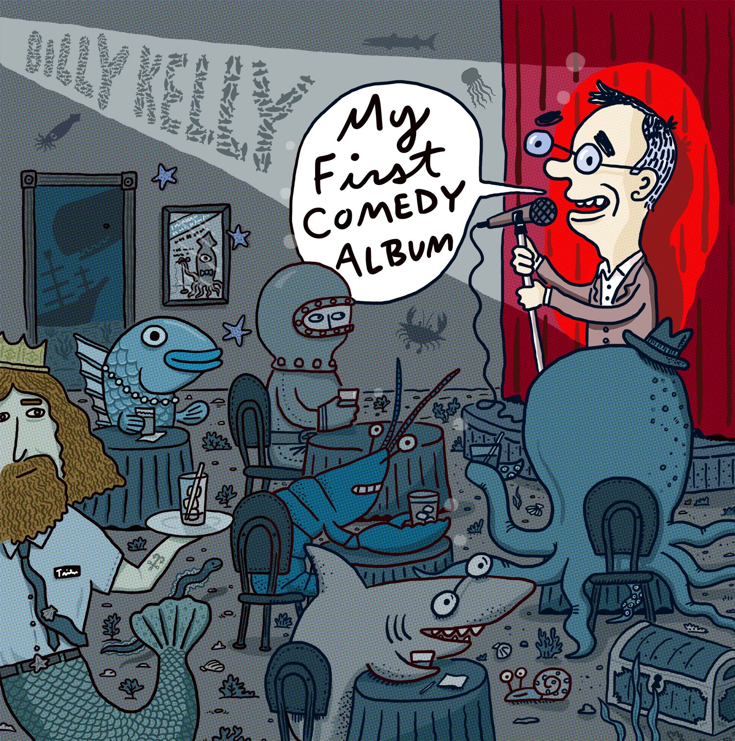 Bellmore: The Unscene: Billy Kelly - My First Comedy Album (September 2016)