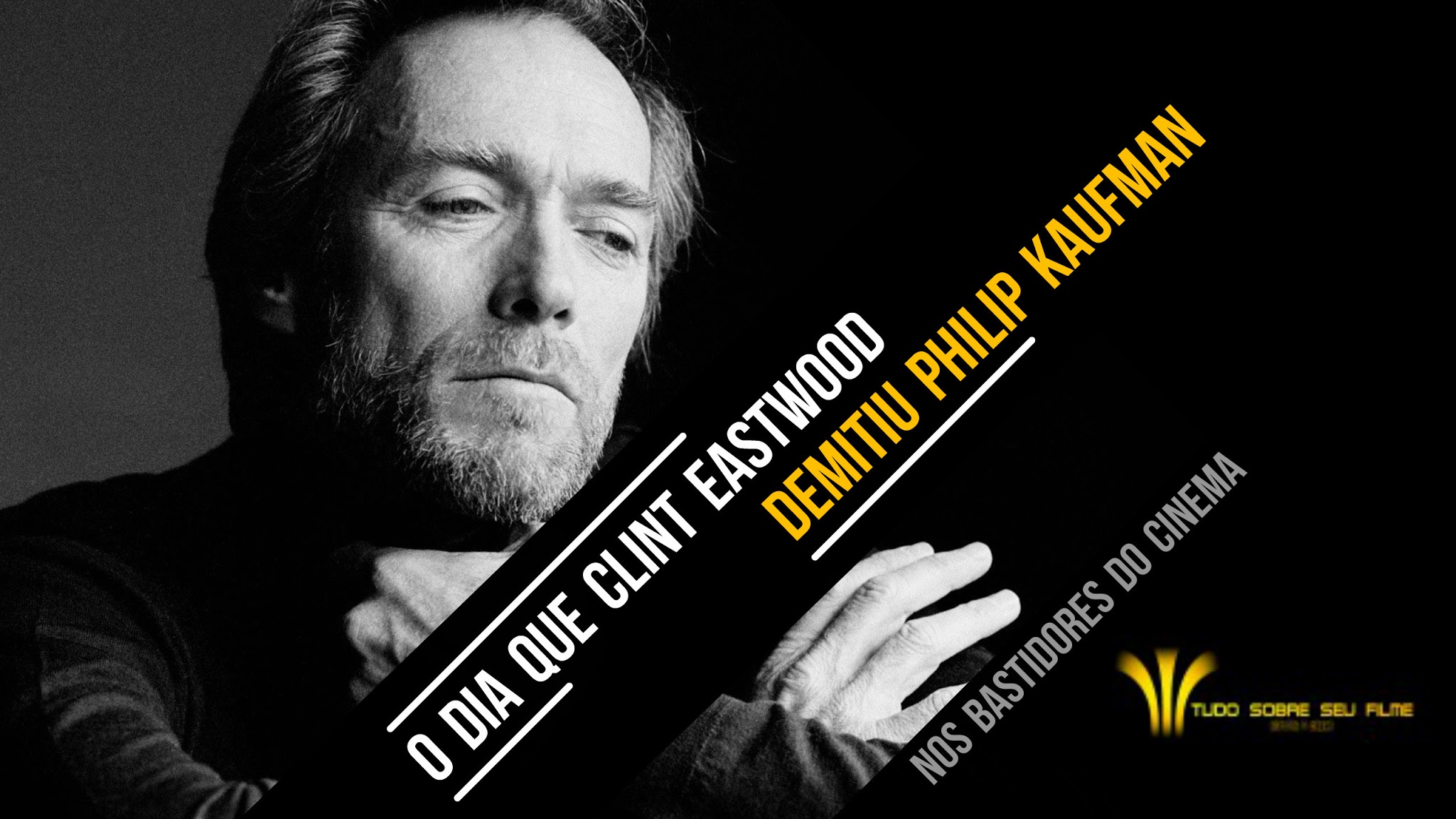 O DIA QUE CLINT EASTWOOD DEMITIU PHILIP KAUFMAN - PIPOCA 3D