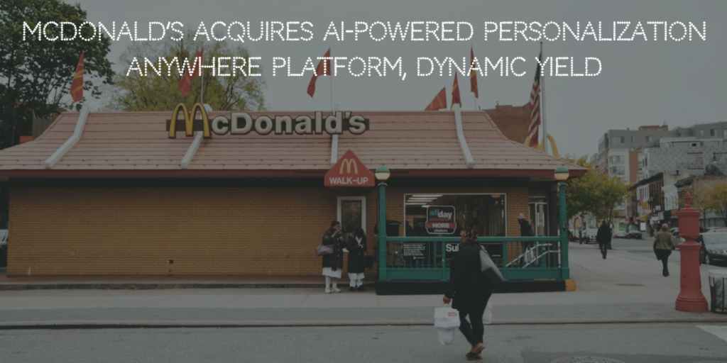 Mcdonalds To Acquire Ai Powered Personalization Anywhere Platform Dynamic Yield