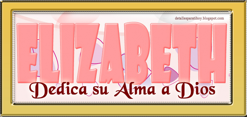 Detalles Para ti Hoy...: Significado de Elizabeth