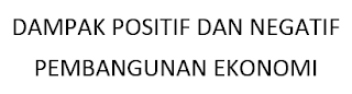 Dampak Positif dan Negatif Pembangunan Ekonomi | Ekonomi