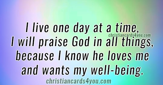 I live one day at a time christian quotes | Christian Cards for You