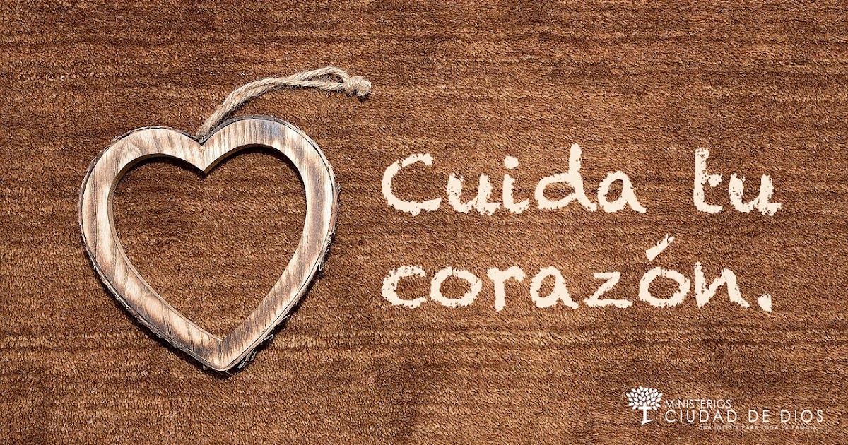Palabra Diaria - Ministerios Ciudad de Dios: !Cuida tu corazón!