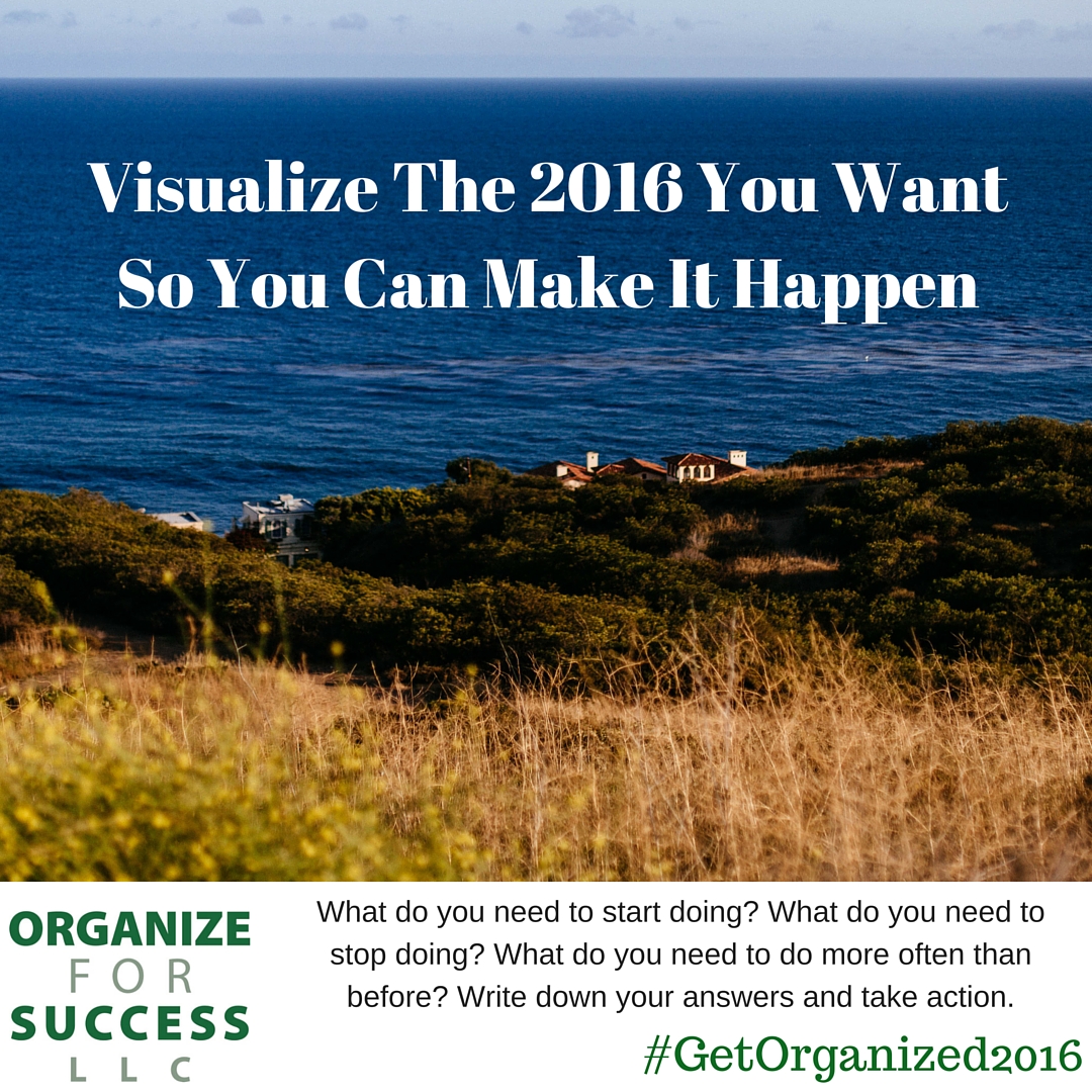 Tips To Organize For Success: Visualize Your Ideal 2016 to Make It Happen