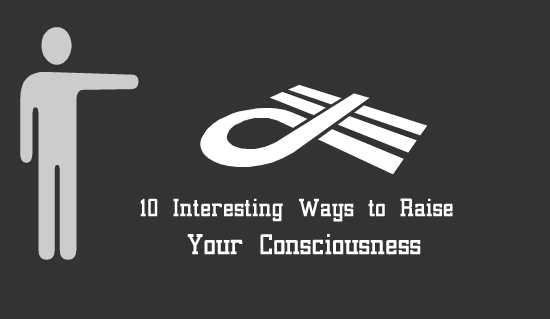 10 Interesting Ways to Raise our Consciousness - PsychTronics