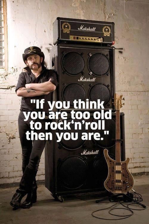 All Hail Metal: Metal Quote: "If you think you are too old to rock'n ...