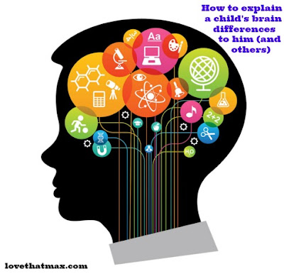 Love That Max : How to explain a child's brain differences to him, and ...