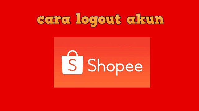 Cara Log Out Akun Shopee