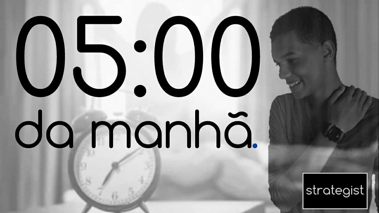 acorde às 5 horas da manhã