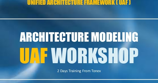 Architecture Modeling with UAF (Unified Architecture Framework), UAF ...