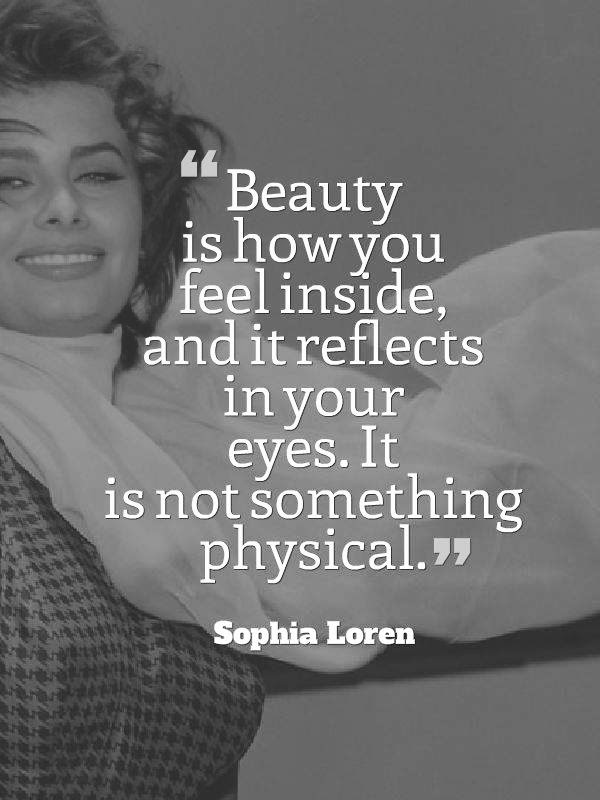 Beauty is how you feel inside and it reflects in your eyes. It is not ... Beauty is how you feel inside and it reflects in your eyes. It is not ...
