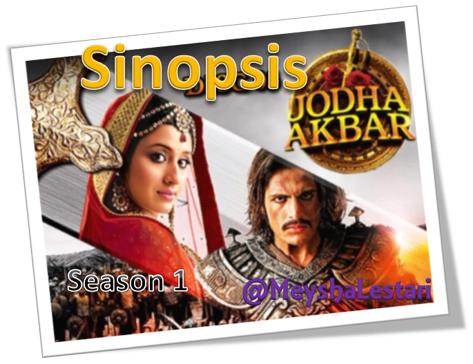 Sinopsis Jodha Akbar Episode 1 - Sinopsis Jodha Akbar