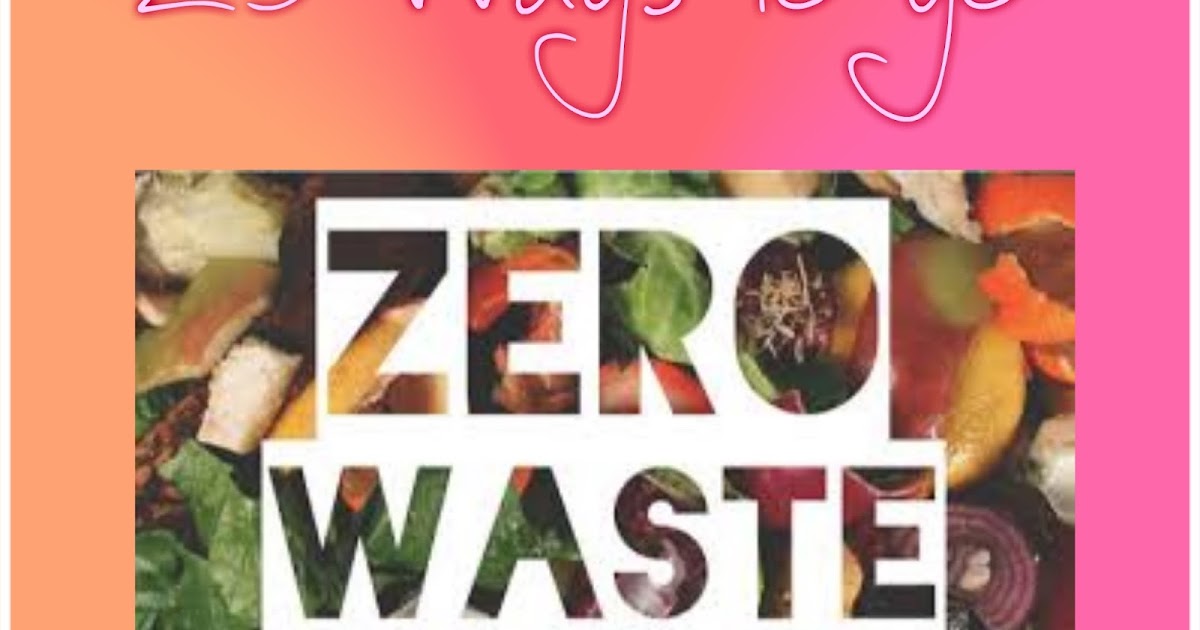 25 Ways to Go Zero Waste - Greenify Me