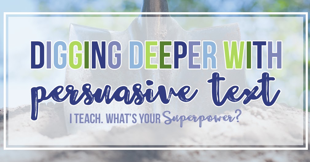 Digging Deeper with Persuasive Text | Engaging Literacy