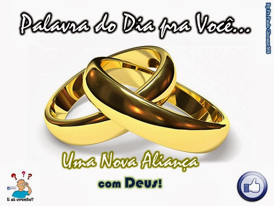 Blog Pregando a Palavra com Ousadia.: Uma Nova Aliança com Deus!
