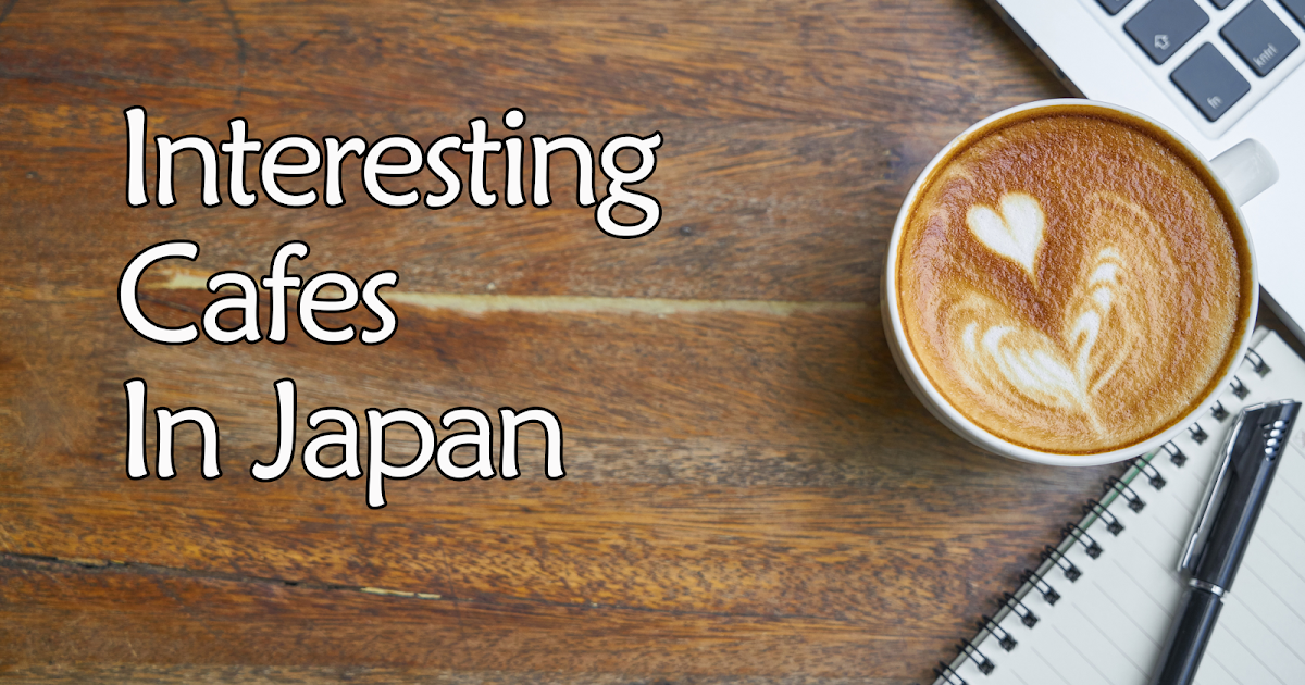 Interesting Cafes in Japan
