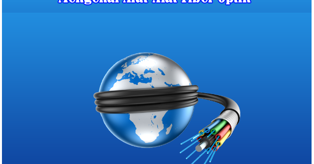 Mengenal Alat-Alat Fiber Optic / Optik Dan Masing-Masing Fungsinya ...