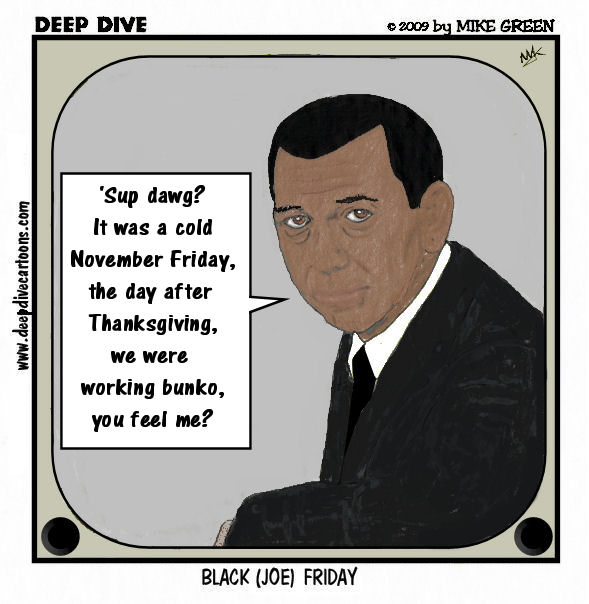 DEEP DIVE cARToons by Mike Green: 516. Black (Joe) Friday