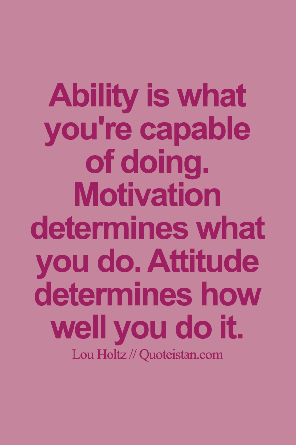 Ability Is What You re Capable Of Doing Motivation Determines What ability-is-what-you-re-capable-of-doing-motivation-determines-what