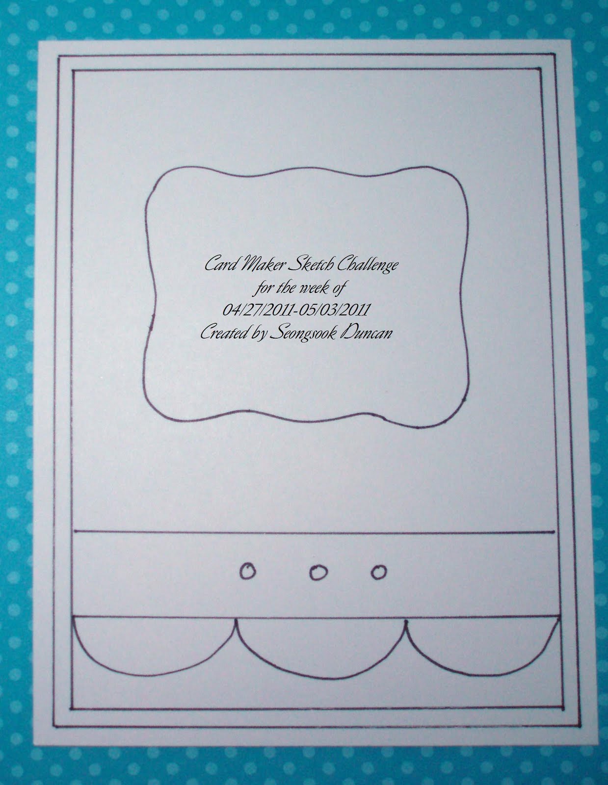 Seongsook's Creations: Card Maker Sketch Challenge