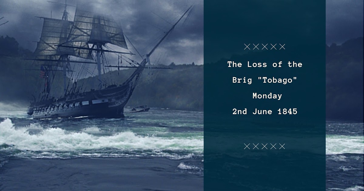 The Loss of the Brig "Tobago" - Tasmania - Monday 2nd June 1845 ...