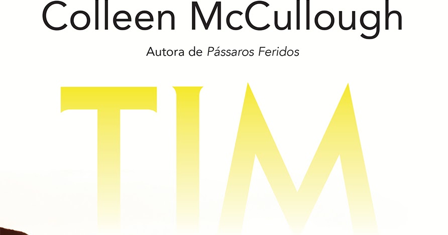 «Tim», de Colleen McCullough, chega às livrarias dia 11 de março ~ destante