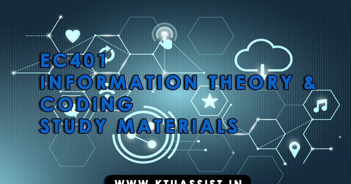 KTU S7 EC401 INFORMATION THEORY & CODING STUDY MATERIALS - KTU ASSIST