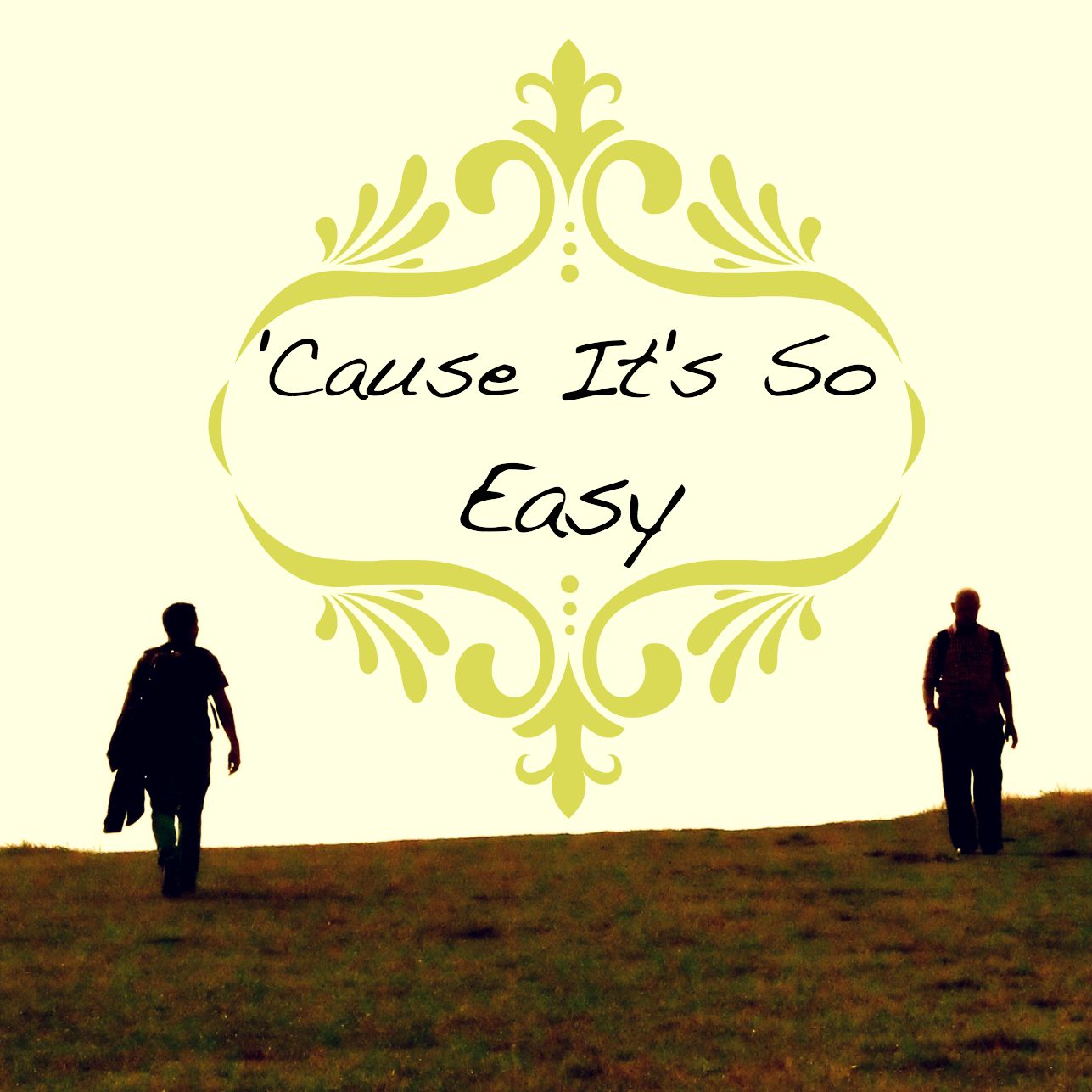 The Little Things: 'Cause It's Not Easy