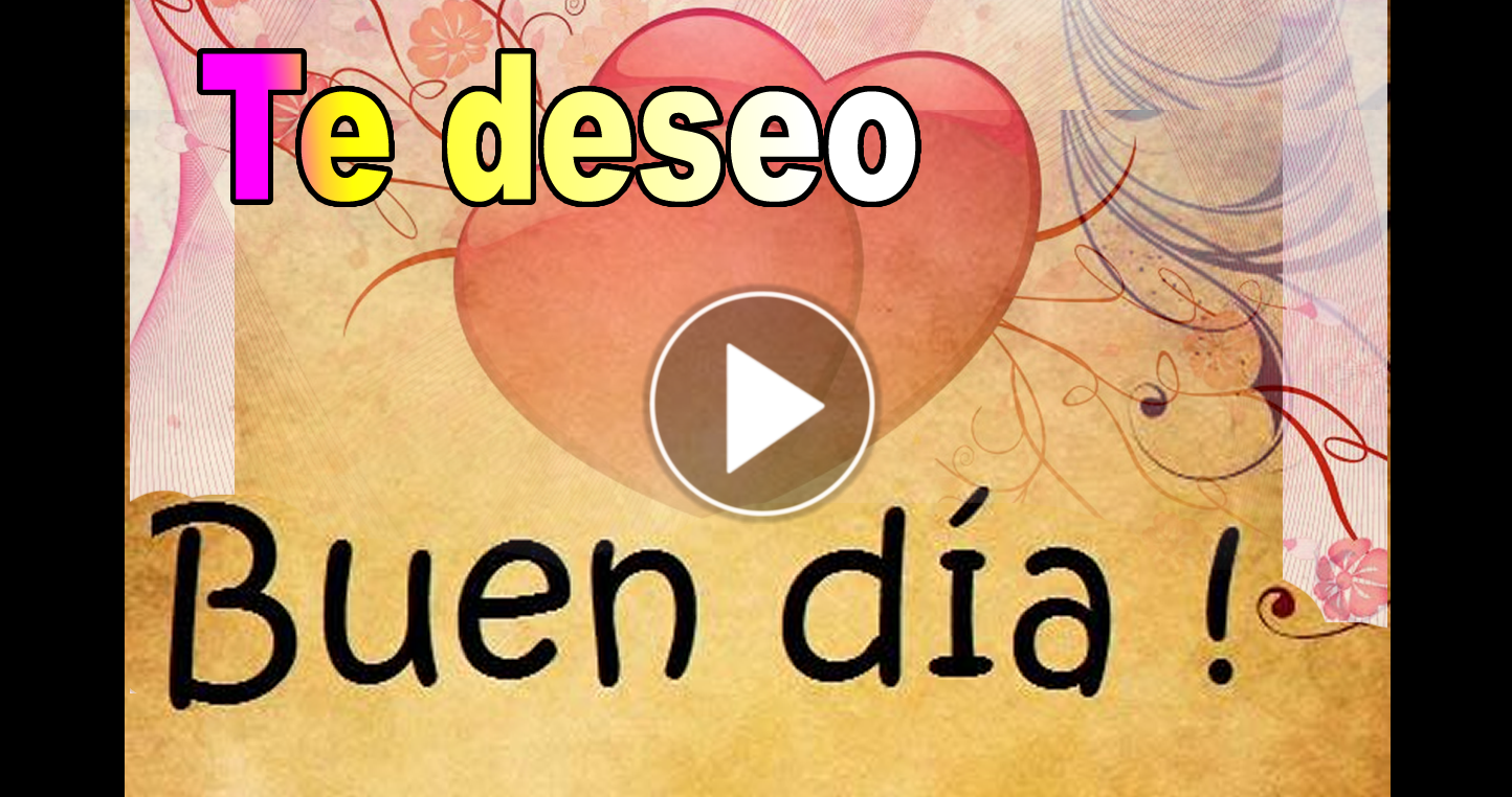 Te Deseo Un Buen DÍa Lleno De Muchas Bendiciones Que Hoy Sea El Día Mas Bonito De Tu Vida