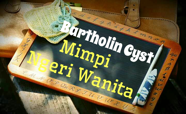 Noor Amanie: Tanda-Tanda Bartholin Cyst Dan Cara Merawat Serta Mencegahnya