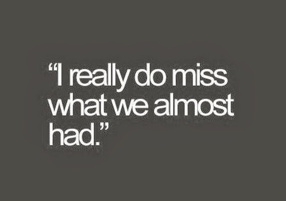 I really do miss what we almost had | Saying Pictures