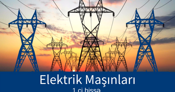 Elektrik Maşınları: 1-ci Hissə