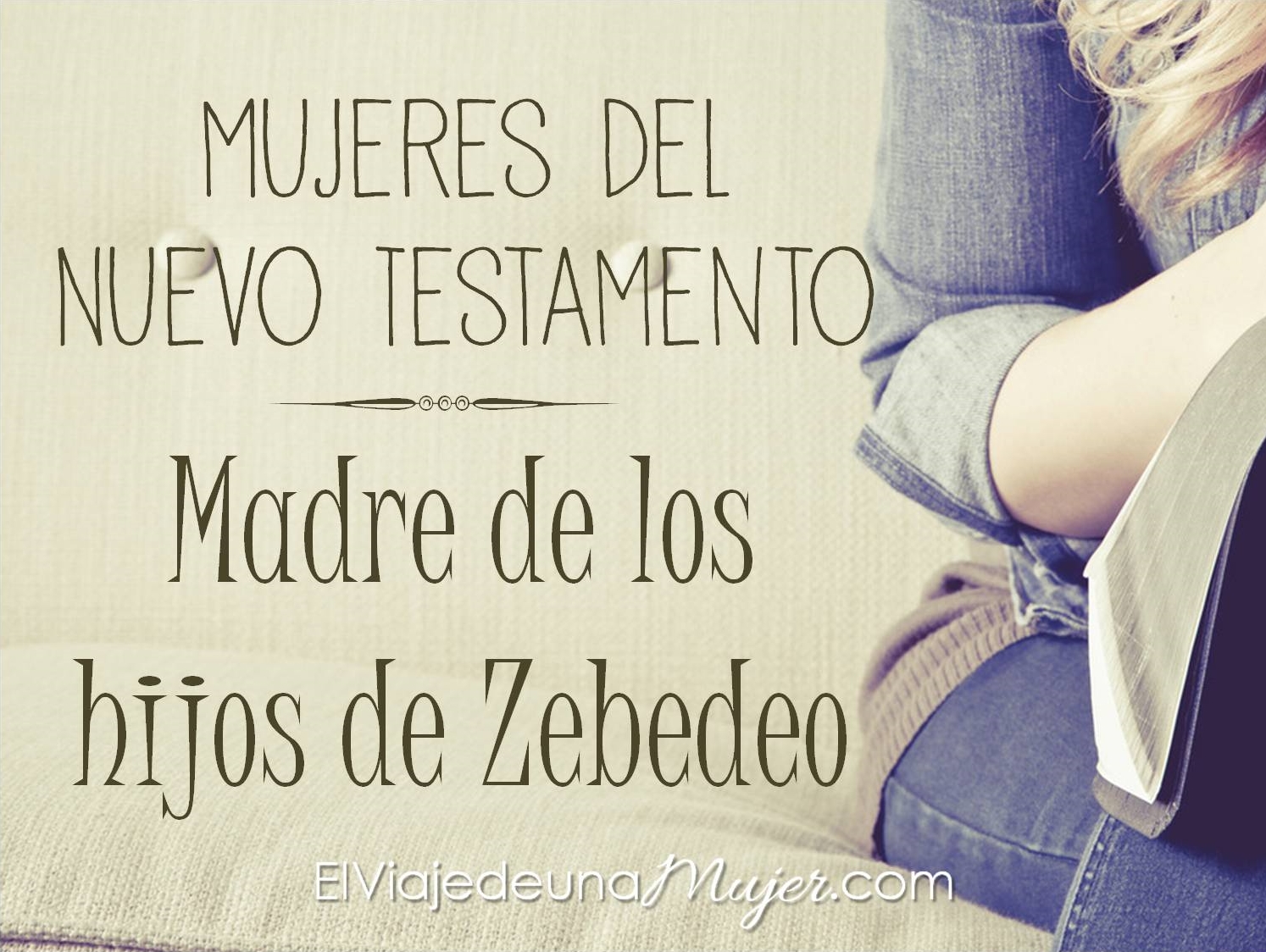 La madre de los hijos de Zebedeo - serie Mujeres del Nuevo Testamento