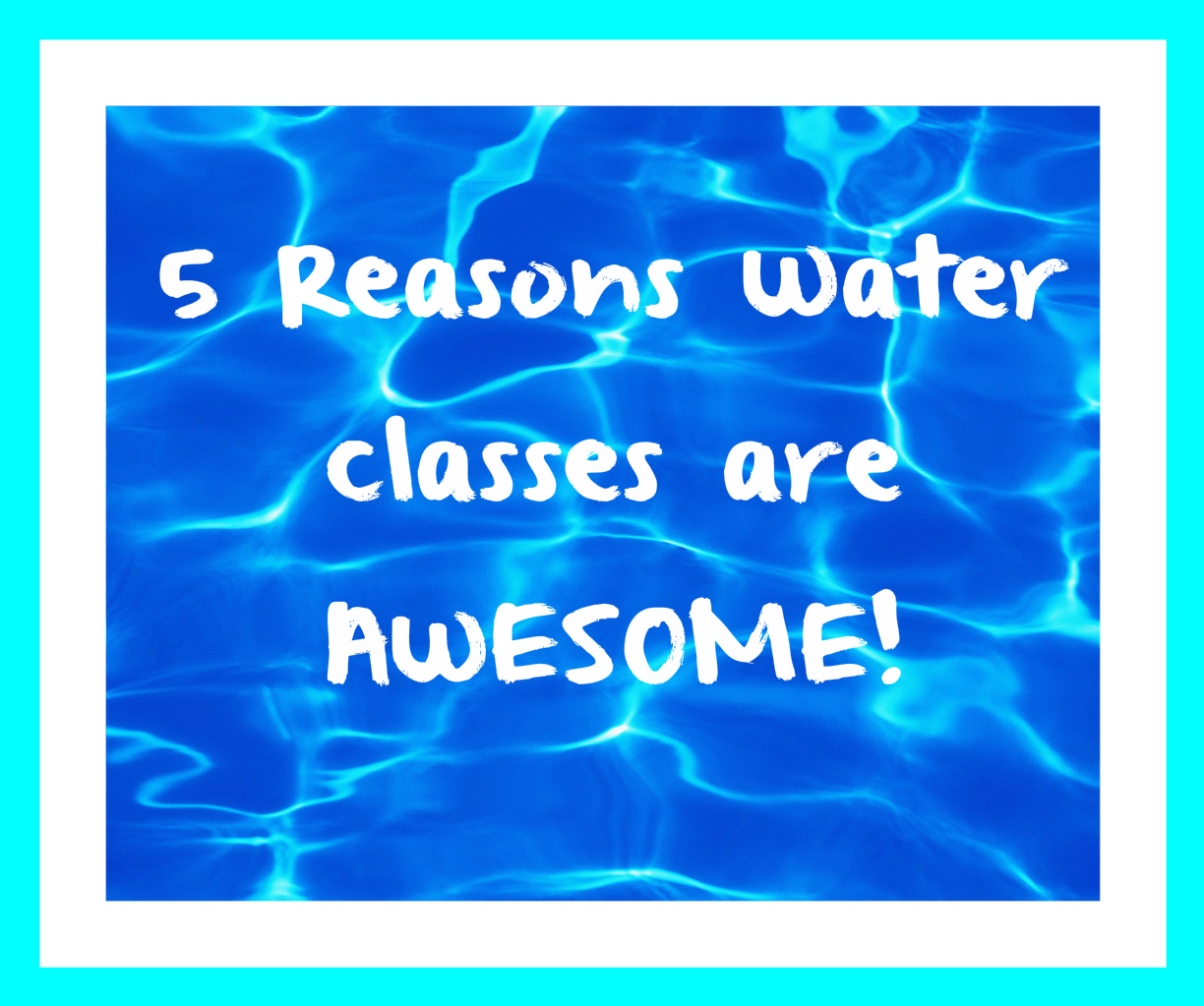 Sports Bras and Aprons: 5 Reasons Water Classes are AWESOME