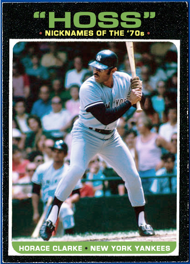 WHEN TOPPS HAD (BASE)BALLS!: NICKNAMES OF THE 1970'S- "HOSS" HORACE CLARKE