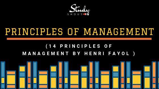 Henri Fayol 14 Principles of Management (A to Z) - StudyShout