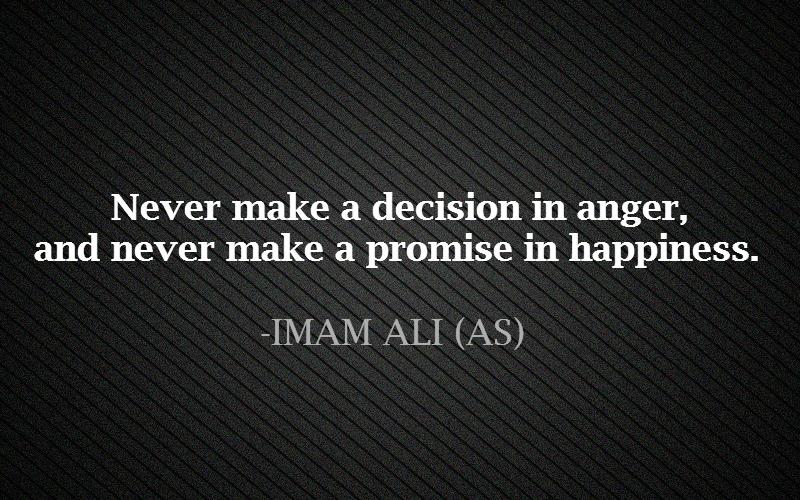 Hazrat Ali Quotes: Never make a decision in a anger, and never make a ...