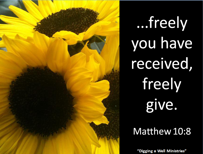 Digging a Well Ministries: ...FREELY YOU HAVE RECEIVED, FREELY GIVE
