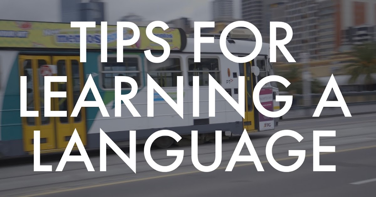Click on: TIPS FOR LEARNING A LANGUAGE