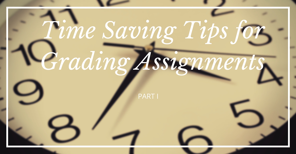 Composition Classroom: Time Saving Tips for Grading Assignments Part 1