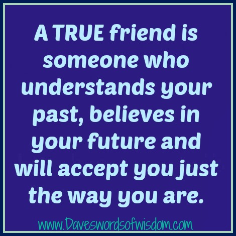 Daveswordsofwisdom.com: What Is A True Friend