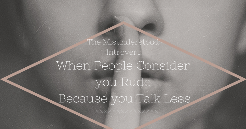 The Misunderstood Introvert: When People Consider you Rude Because you ...