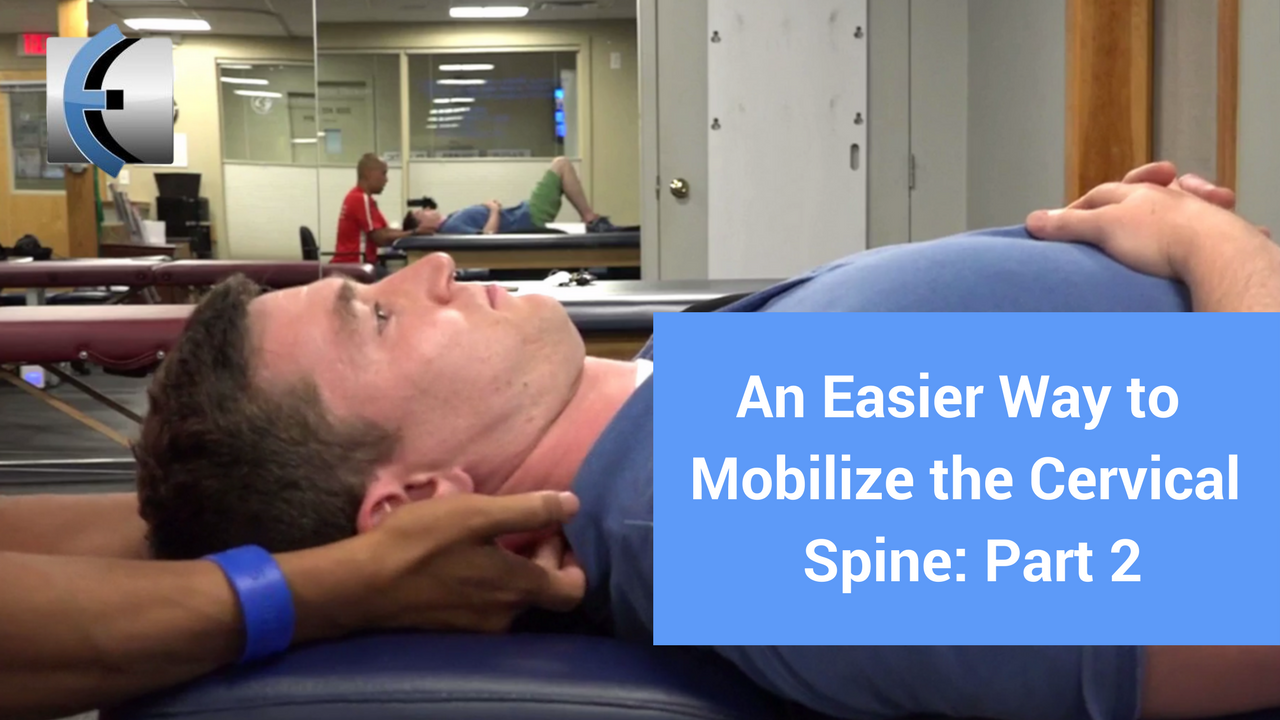 An Easier Way to Mobilize the Cervical Spine Part 2 | Modern Manual ...
